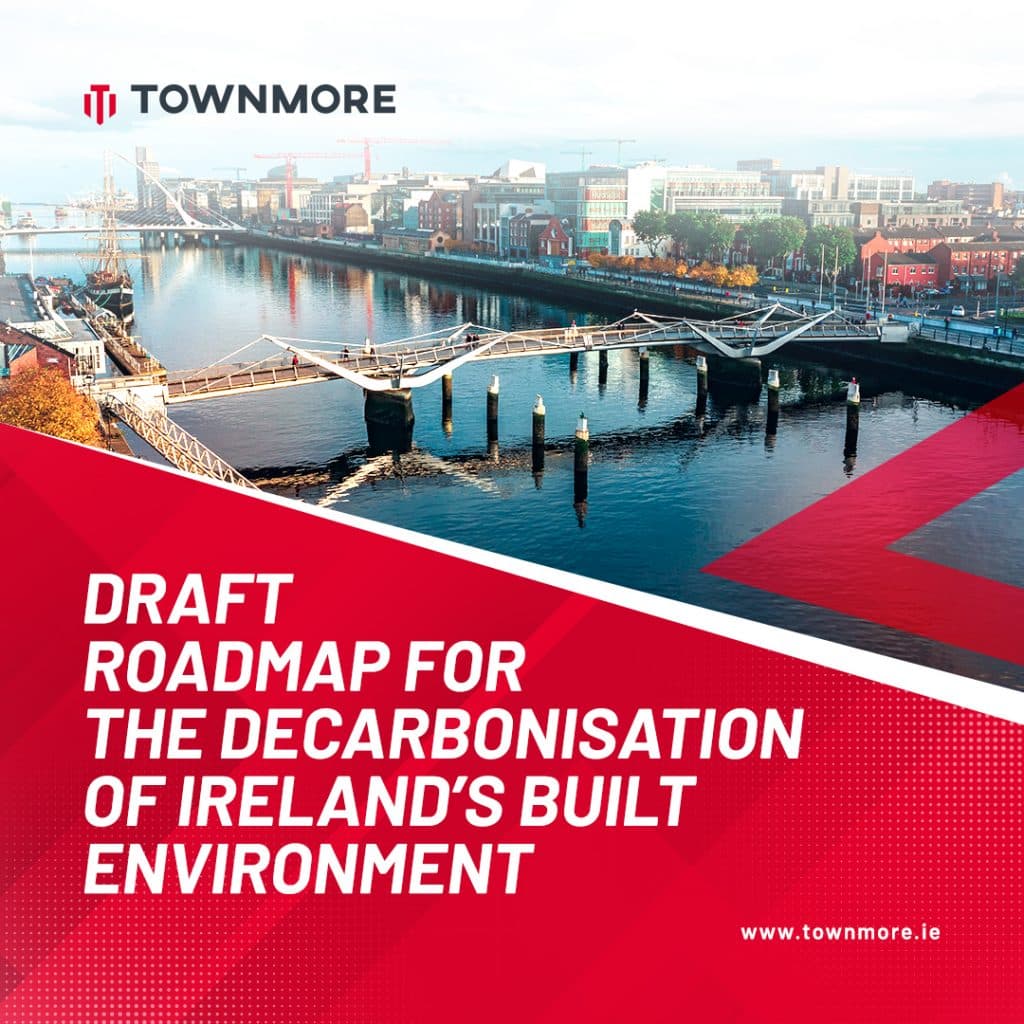 Draft roadmap to decarbonise Ireland’s built environment - Townmore