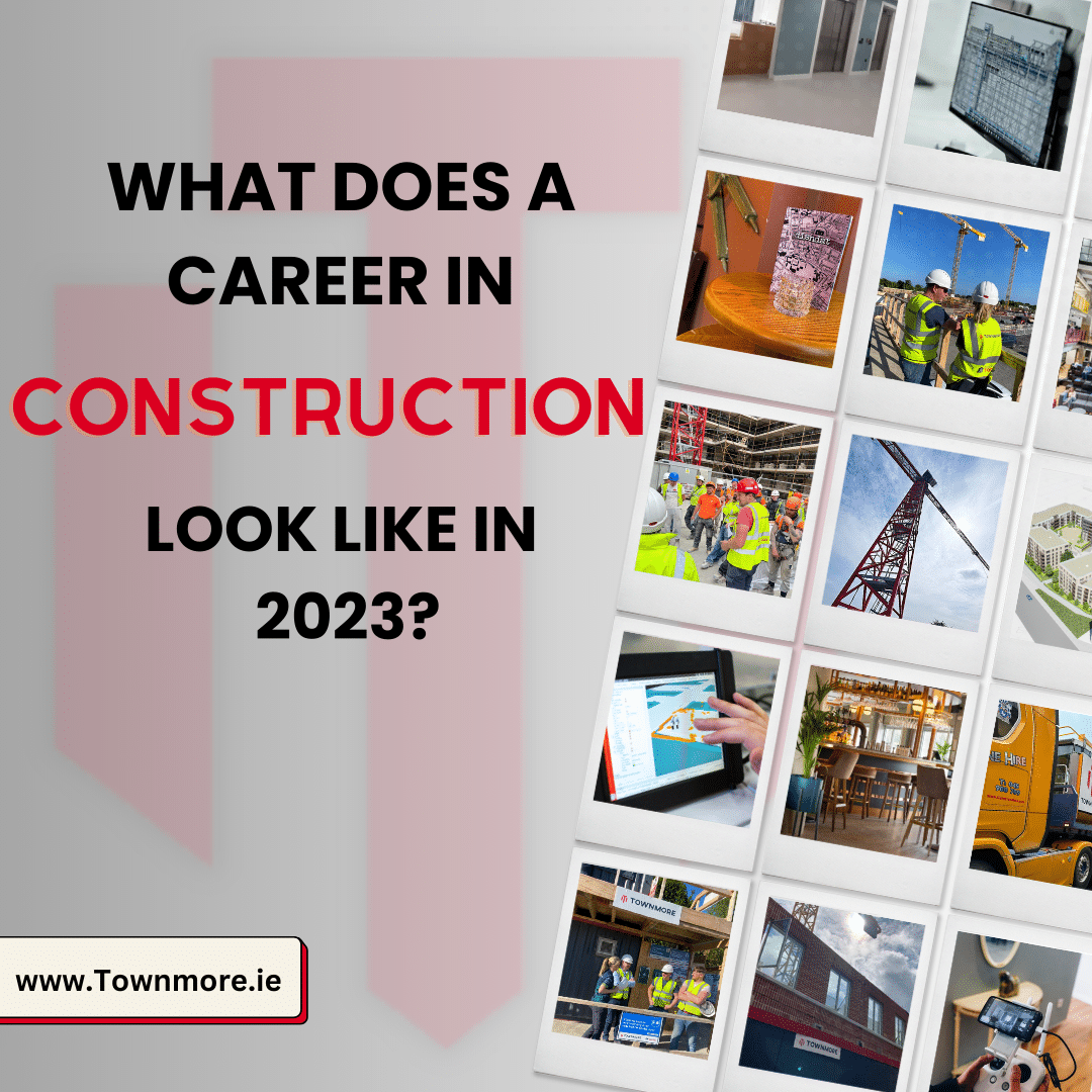 Townmore: What does a career in construction look like in 2023? - Townmore